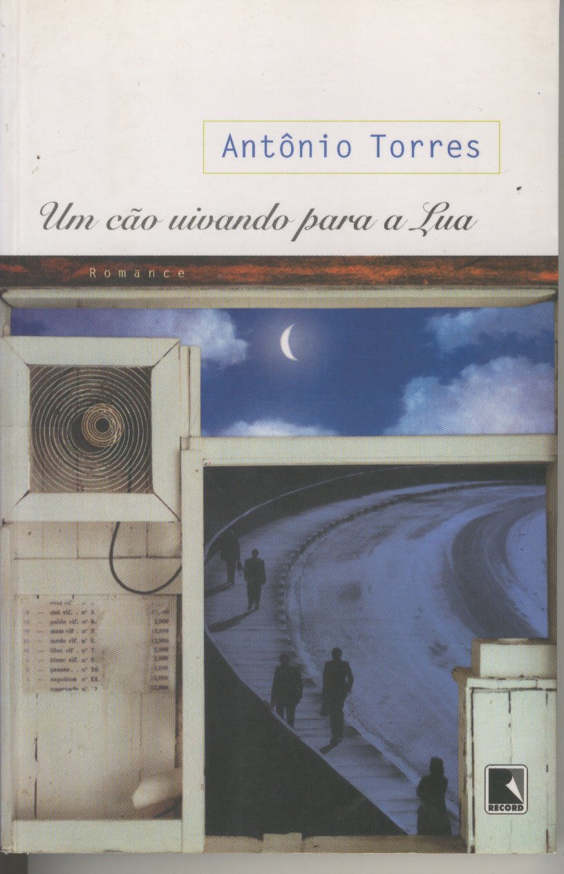 Resenhas: Um Cão Uivando para a Lua – Antônio Torres